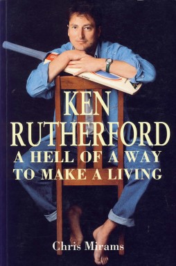 KEN RUTHERFORD: A HELL OF AWAY TO MAKE A LIVING - Cricket Biography ...