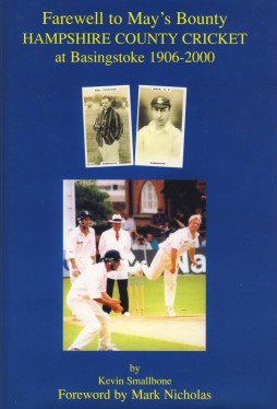 FAREWELL TO MAY'S BOUNTY: HAMPSHIRE CRICKET AT BASINGSTOKE 1906-2000 ...