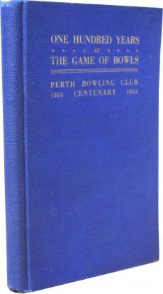 ONE HUNDRED YEARS AT THE GAME OF BOWLS: PERTH BOWLING CLUB CENTENARY ...
