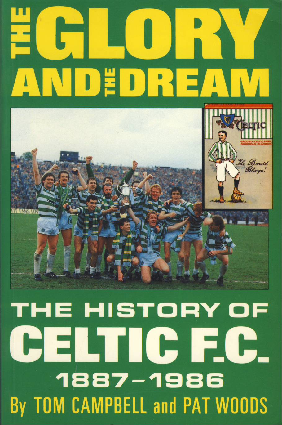 THE GLORY AND THE DREAM: HISTORY OF GLASGOW CELTIC FOOTBALL CLUB, 1887 ...