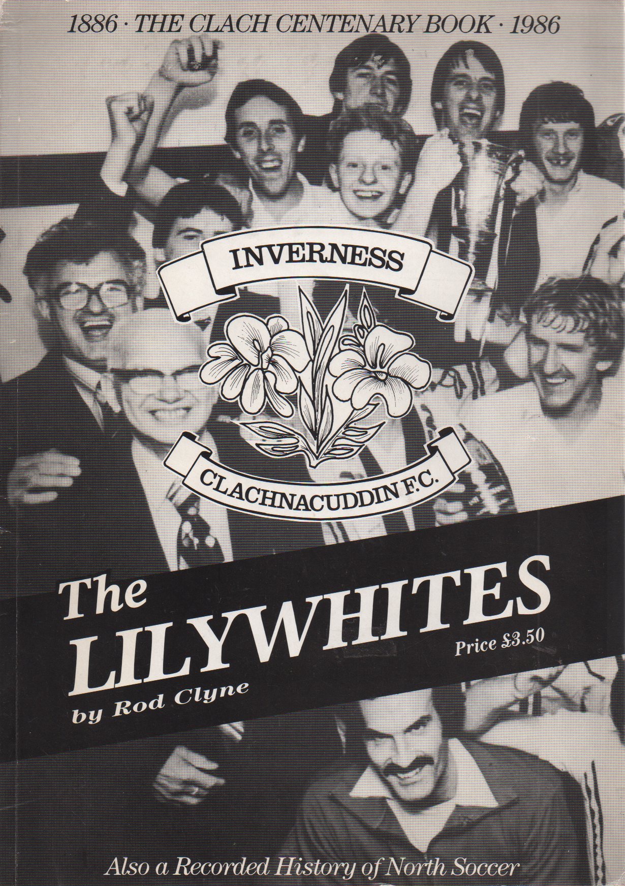 THE LILYWHITES - A CENTENARY HISTORY OF CLACHNACUDDIN FOOTBALL CLUB ...