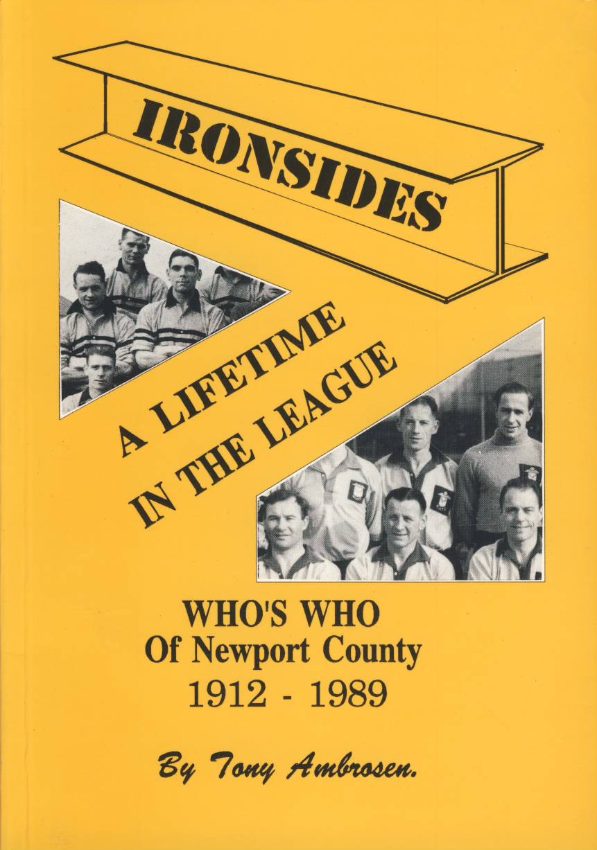 THE IRONSIDES: A LIFETIME IN THE LEAGUE. WHO'S WHO OF NEWPORT COUNTY ...