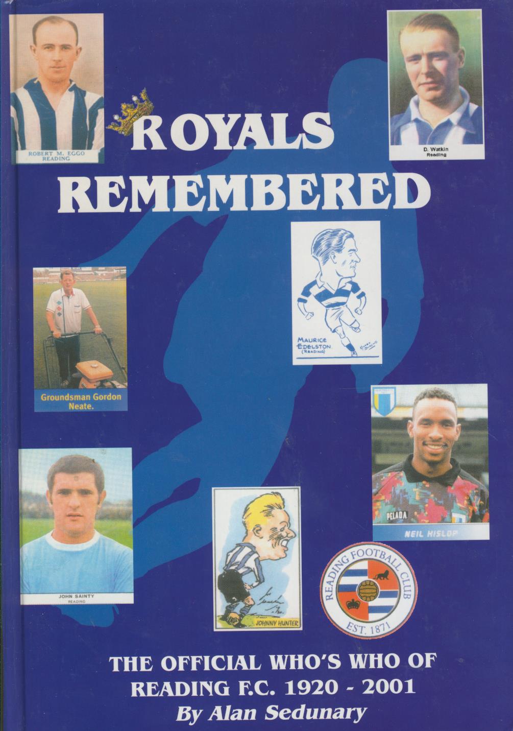 ROYALS REMEMBERED. THE OFFICIAL WHO'S WHO OF READING F.C. 1920-2001 ...