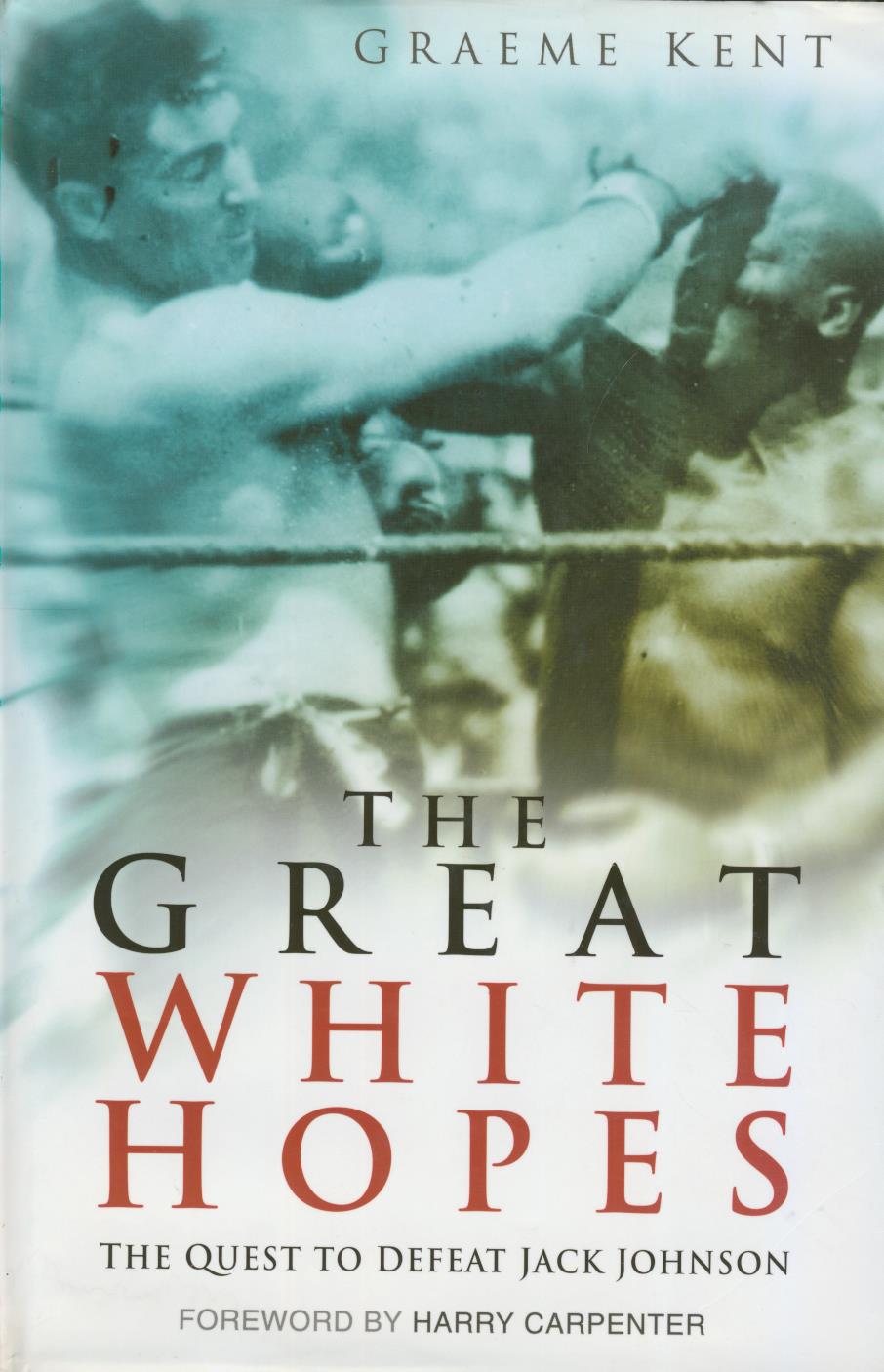 THE GREAT WHITE HOPES: THE QUEST TO DEFEAT JACK JOHNSON - Boxing ...