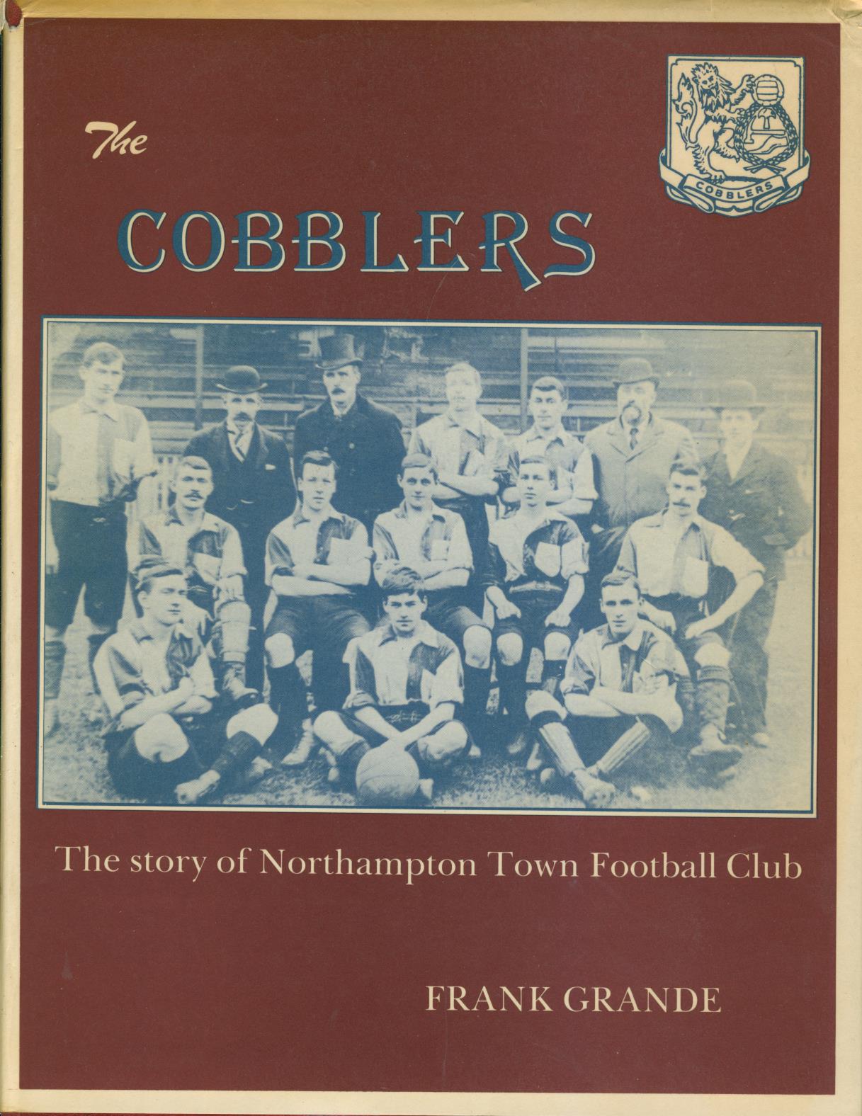 THE COBBLERS: THE STORY OF NORTHAMPTON TOWN FOOTBALL CLUB - Football ...