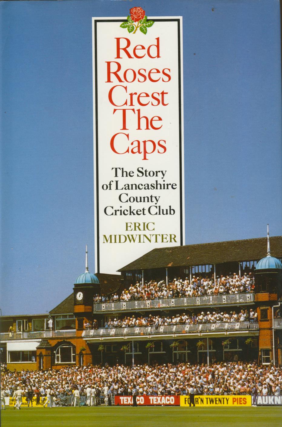 RED ROSES CREST THE CAPS: THE STORY OF LANCASHIRE COUNTY CRICKET CLUB ...