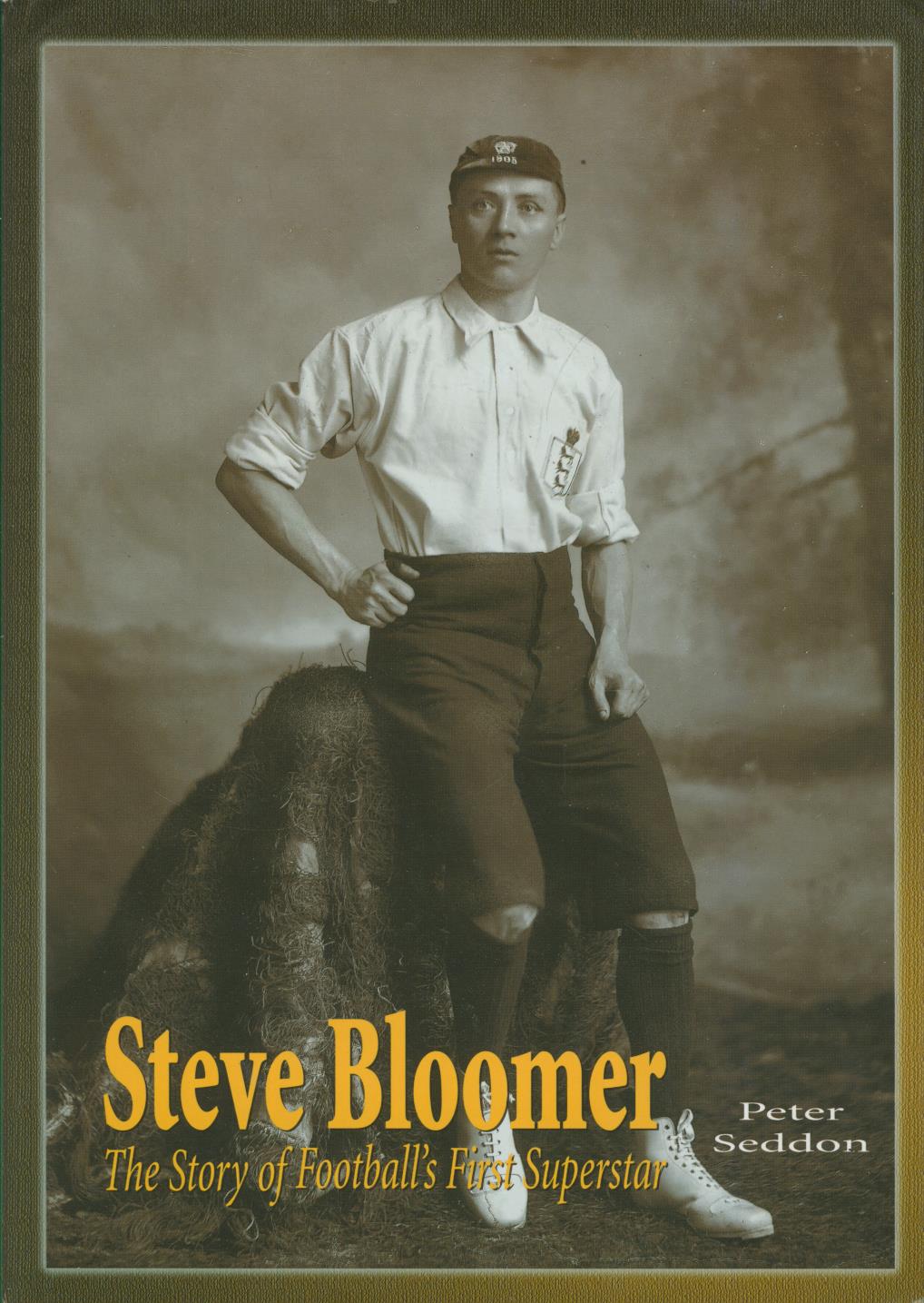 STEVE BLOOMER. THE STORY OF FOOTBALL'S FIRST SUPERSTAR - Football ...