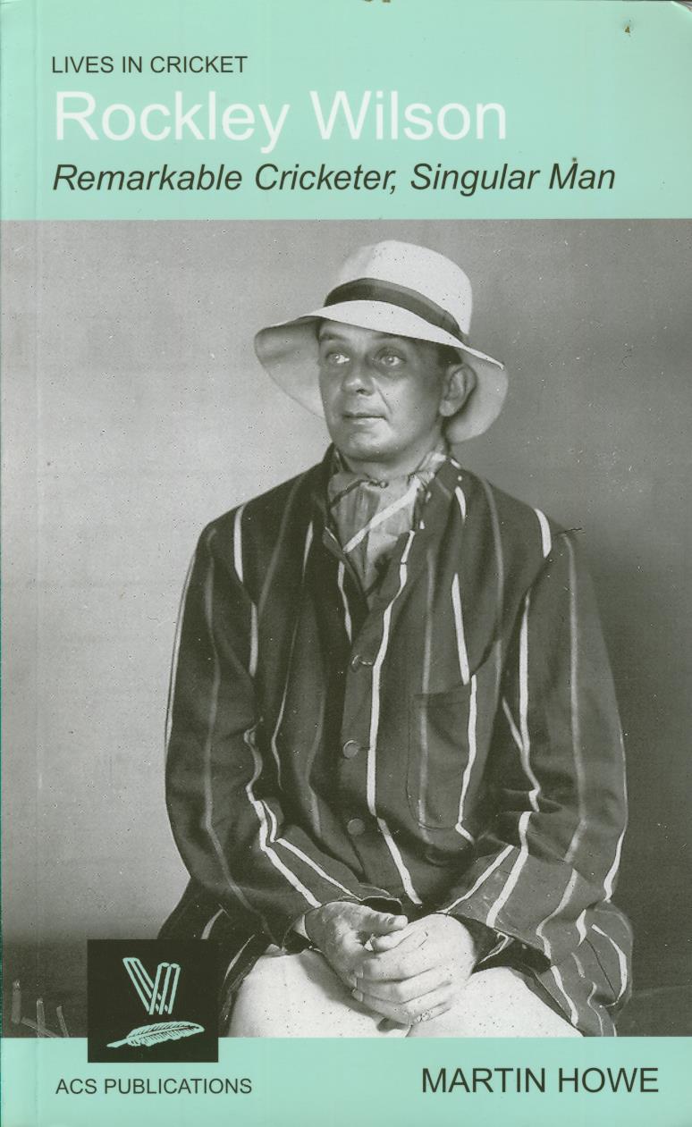 ROCKLEY WILSON: REMARKABLE CRICKETER, SINGULAR MAN - Cricket Biography ...