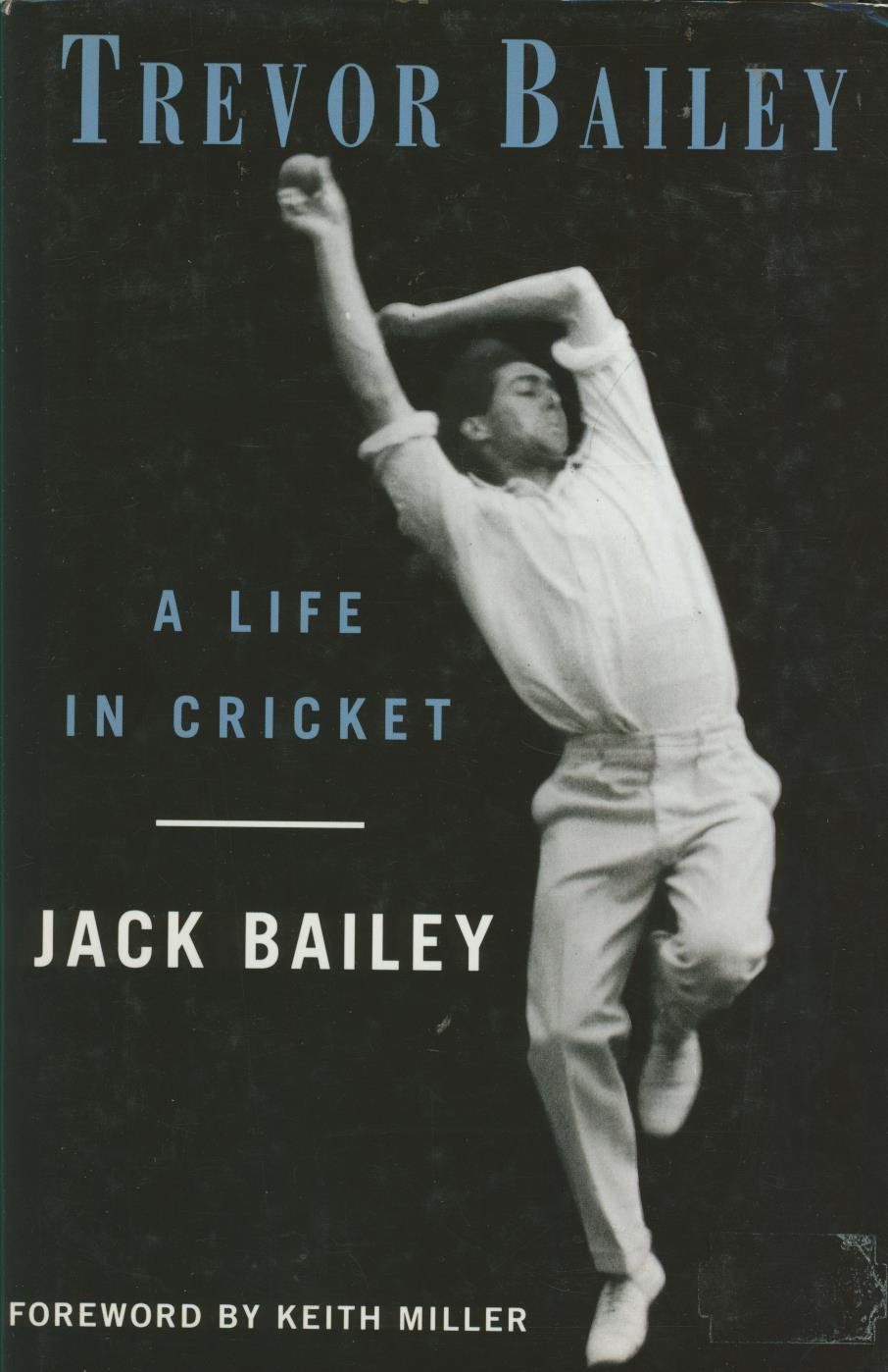 TREVOR BAILEY: A LIFE IN CRICKET - Cricket Biography & Memoir ...