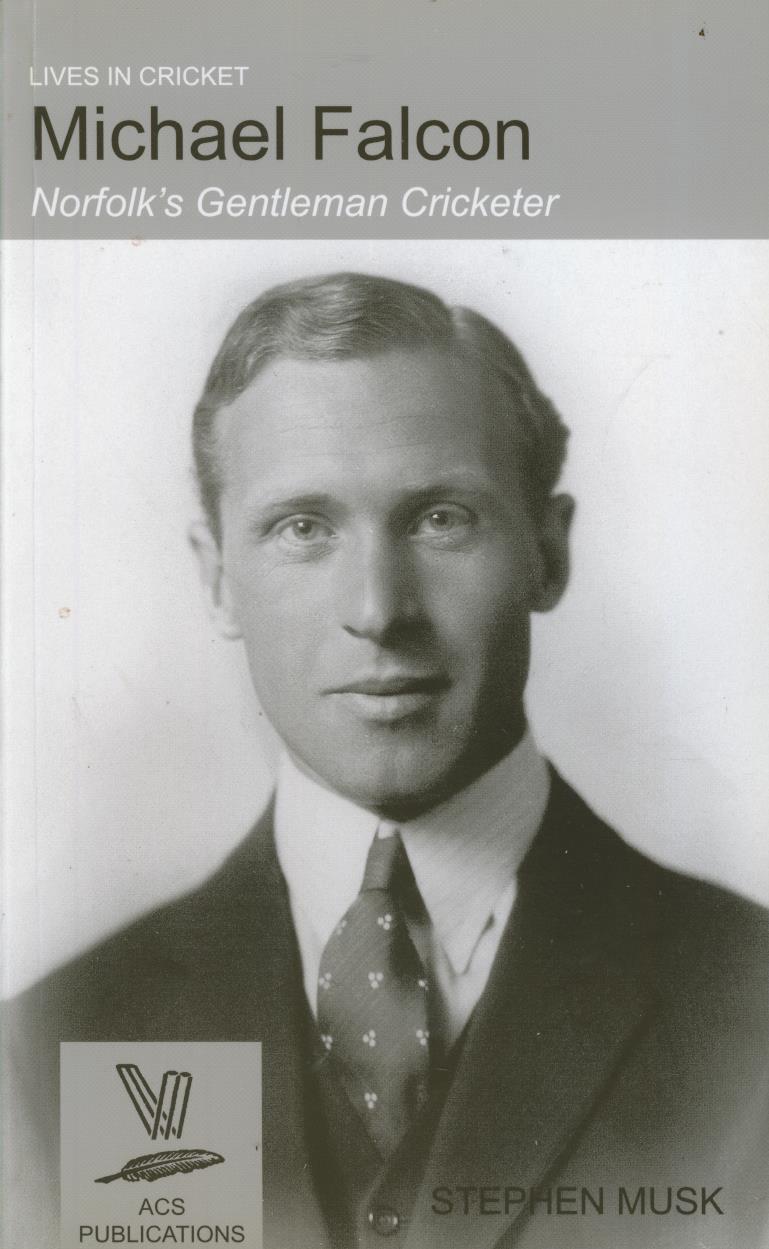 MICHAEL FALCON. NORFOLK'S GENTLEMAN CRICKETER - Cricket Biography ...