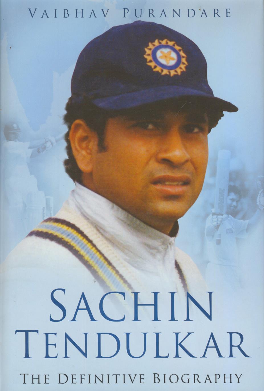 SACHIN TENDULKAR. THE DEFINITIVE BIOGRAPHY - Cricket Biography & Memoir ...