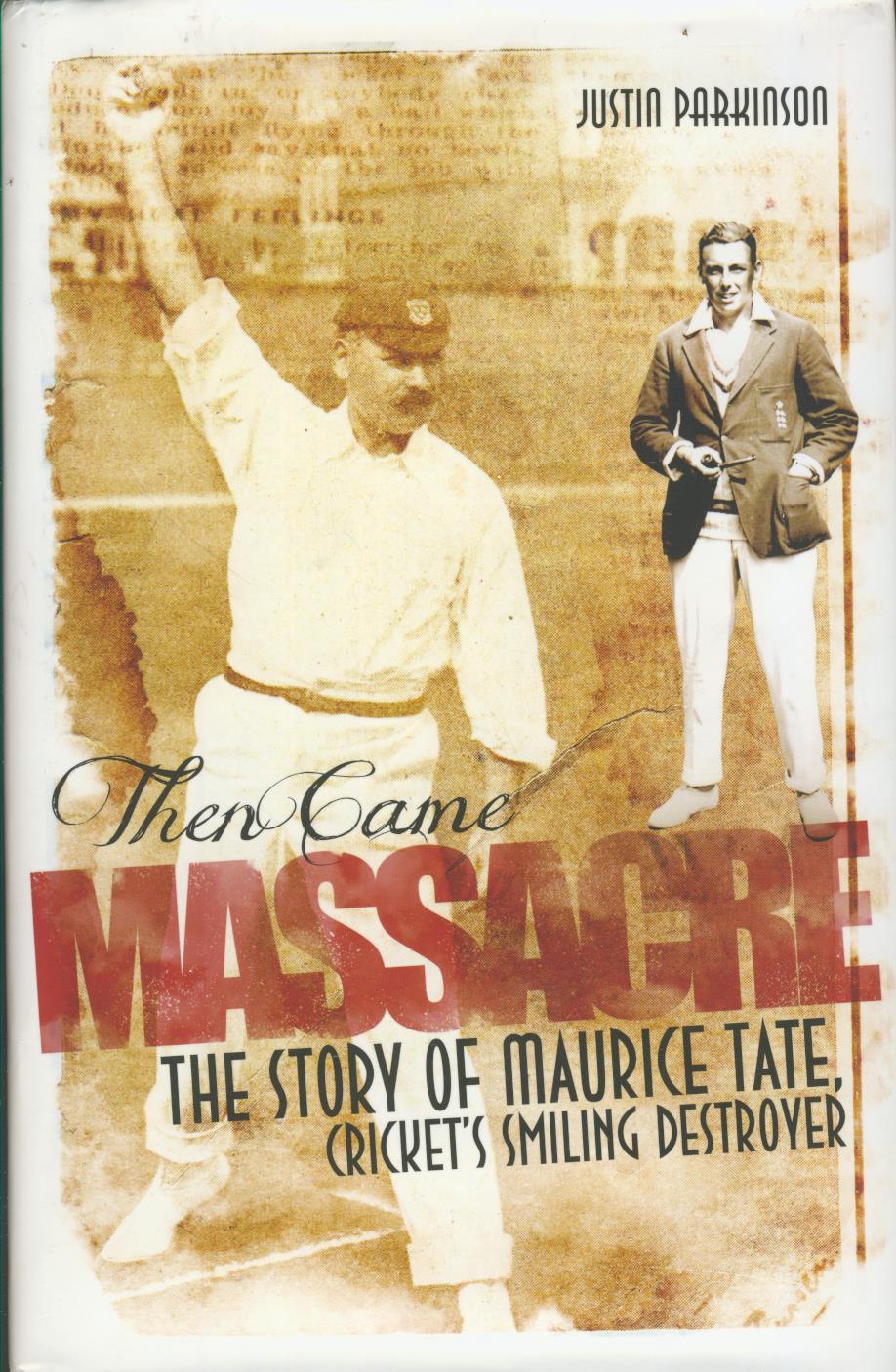 THEN CAME MASSACRE - THE STORY OF MAURICE TATE, CRICKET'S SMILING ...