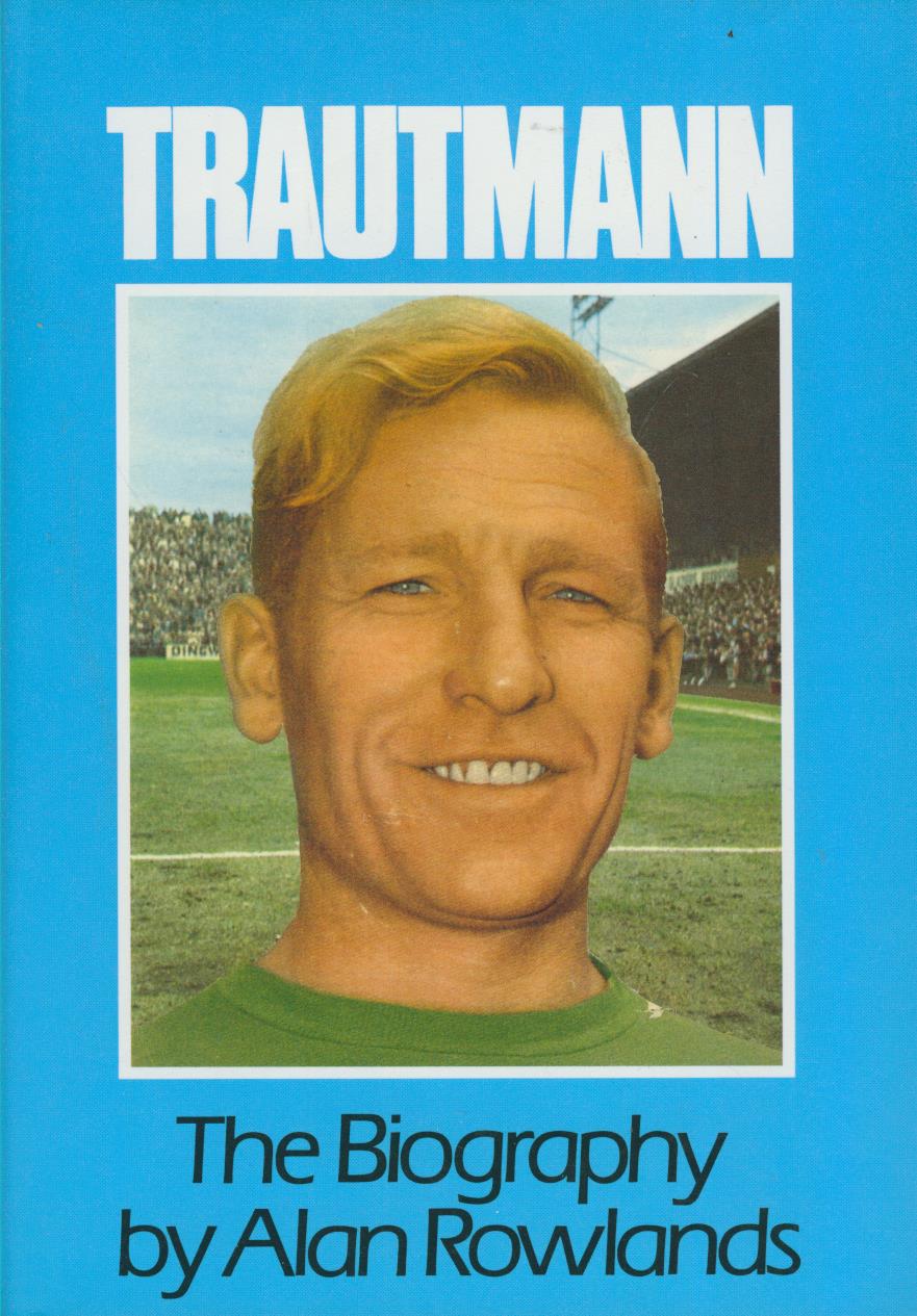 TRAUTMANN: THE BIOGRAPHY - Football Biographies: Sportspages.com