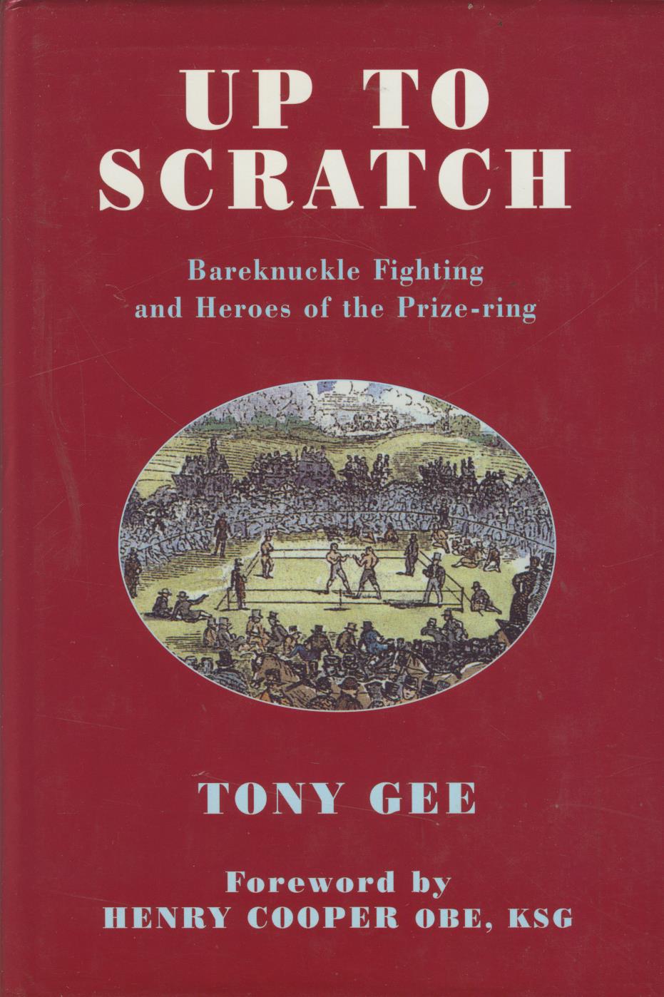 UP TO SCRATCH: BAREKNUCKLE FIGHTING AND HEROES OF THE PRIZE RING ...