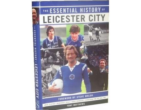 THE ESSENTIAL HISTORY OF LEICESTER CITY - Football Club History Books ...