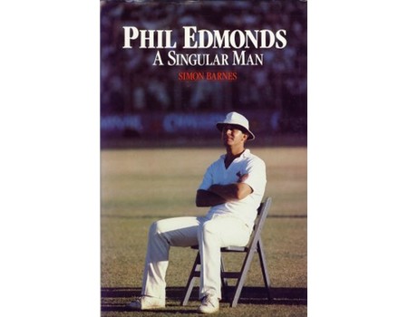 PHIL EDMONDS: A SINGULAR MAN - Cricket Biography & Memoir: Sportspages.com