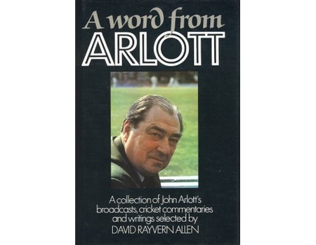 A WORD FROM ARLOTT: A COLLECTION OF JOHN ARLOTT'S BROADCASTINGS ...