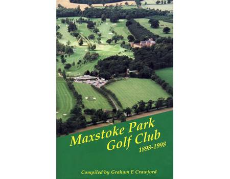 MAXSTOKE PARK GOLF CLUB 1898-1998 - Golf Club History Books ...