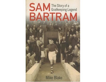 SAM BARTRAM - THE STORY OF A GOALKEEPING LEGEND - Football Biographies ...
