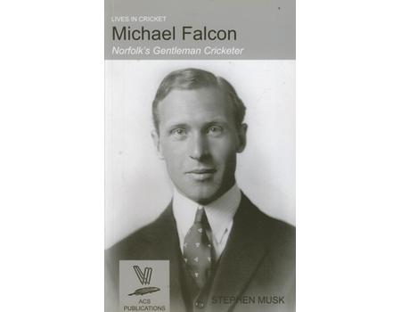 MICHAEL FALCON. NORFOLK'S GENTLEMAN CRICKETER - Cricket Biography ...