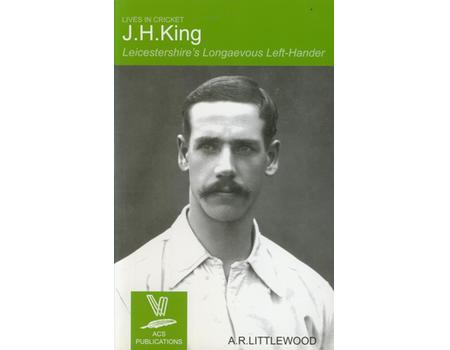 J.H. KING. LEICESTERSHIRE'S LONGAEVOUS LEFT-HANDER - Cricket Biography ...