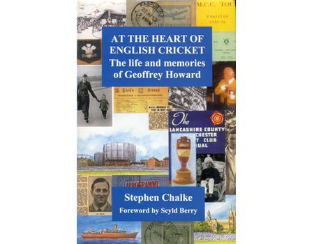 AT THE HEART OF ENGLISH CRICKET: THE LIFE AND MEMORIES OF GEOFFREY ...