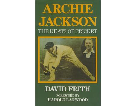 ARCHIE JACKSON: THE KEATS OF CRICKET - Cricket Biography & Memoir ...