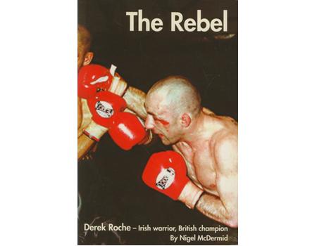 THE REBEL: DEREK ROCHE - IRISH WARRIOR, BRITISH CHAMPION - Boxing ...