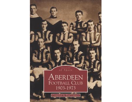 IMAGES OF SPORT - ABERDEEN FOOTBALL CLUB, 1903-1973 - Books on Football ...