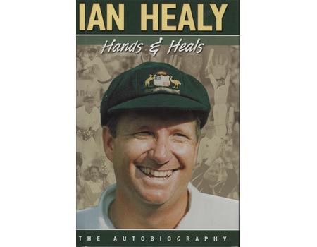 IAN HEALY - HANDS AND HEALS, THE AUTOBIOGRAPHY - Cricket Biography ...