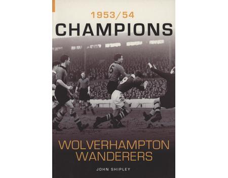 WOLVERHAMPTON WANDERERS - CHAMPIONS 1953/54 - Books on Football Clubs ...