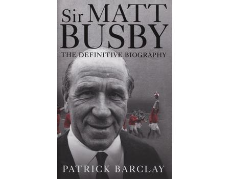 SIR MATT BUSBY - THE DEFINITIVE BIOGRAPHY - Football Biographies ...
