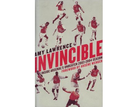 INVINCIBLE - INSIDE ARSENAL'S UNBEATEN 2003-2004 SEASON - Books on ...