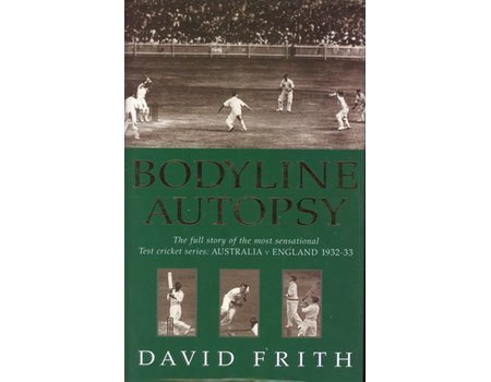 BODYLINE AUTOPSY: THE FULL STORY OF THE MOST SENSATIONAL TEST CRICKET ...