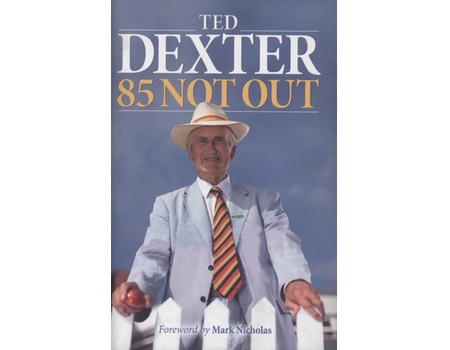 TED DEXTER - 85 NOT OUT - Cricket Biography & Memoir: Sportspages.com