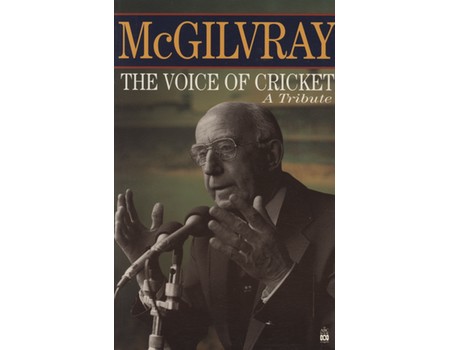 McGILVRAY - THE VOICE OF CRICKET A TRIBUTE - Cricket Biography & Memoir ...