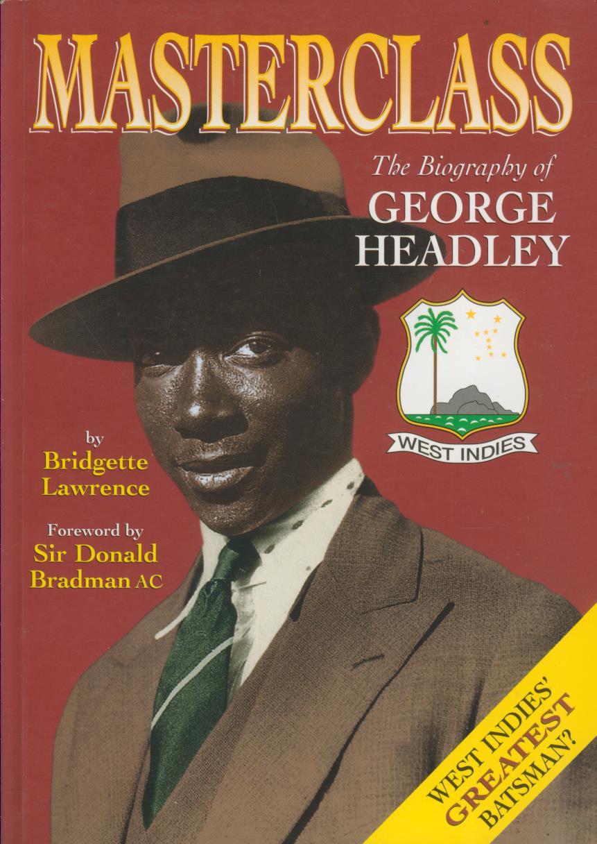 MASTERCLASS - THE BIOGRAPHY OF GEORGE HEADLEY - Cricket Biography ...