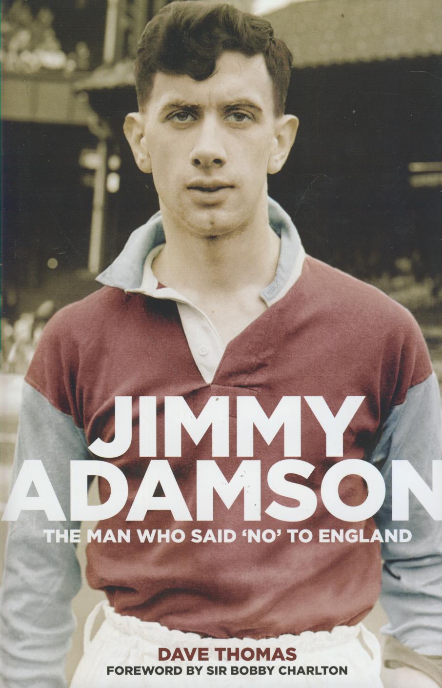 JIMMY ADAMSON - THE MAN WHO SAID 'NO' TO ENGLAND - Football Biographies ...