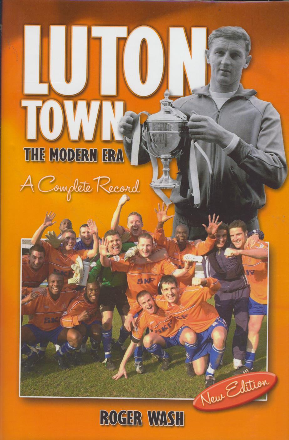 LUTON TOWN: THE MODERN ERA - A COMPLETE RECORD (SECOND EDITION ...