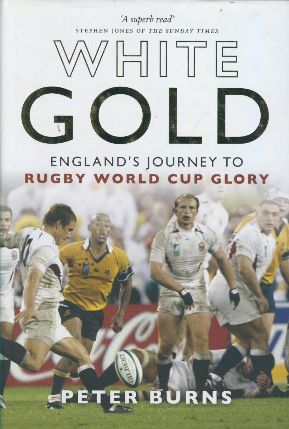 WHITE GOLD - ENGLAND'S JOURNEY TO RUGBY WORLD CUP GLORY - Rugby Union ...