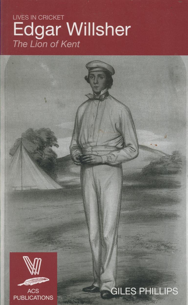 EDGAR WILLSHER: THE LION OF KENT - Cricket Biography & Memoir ...