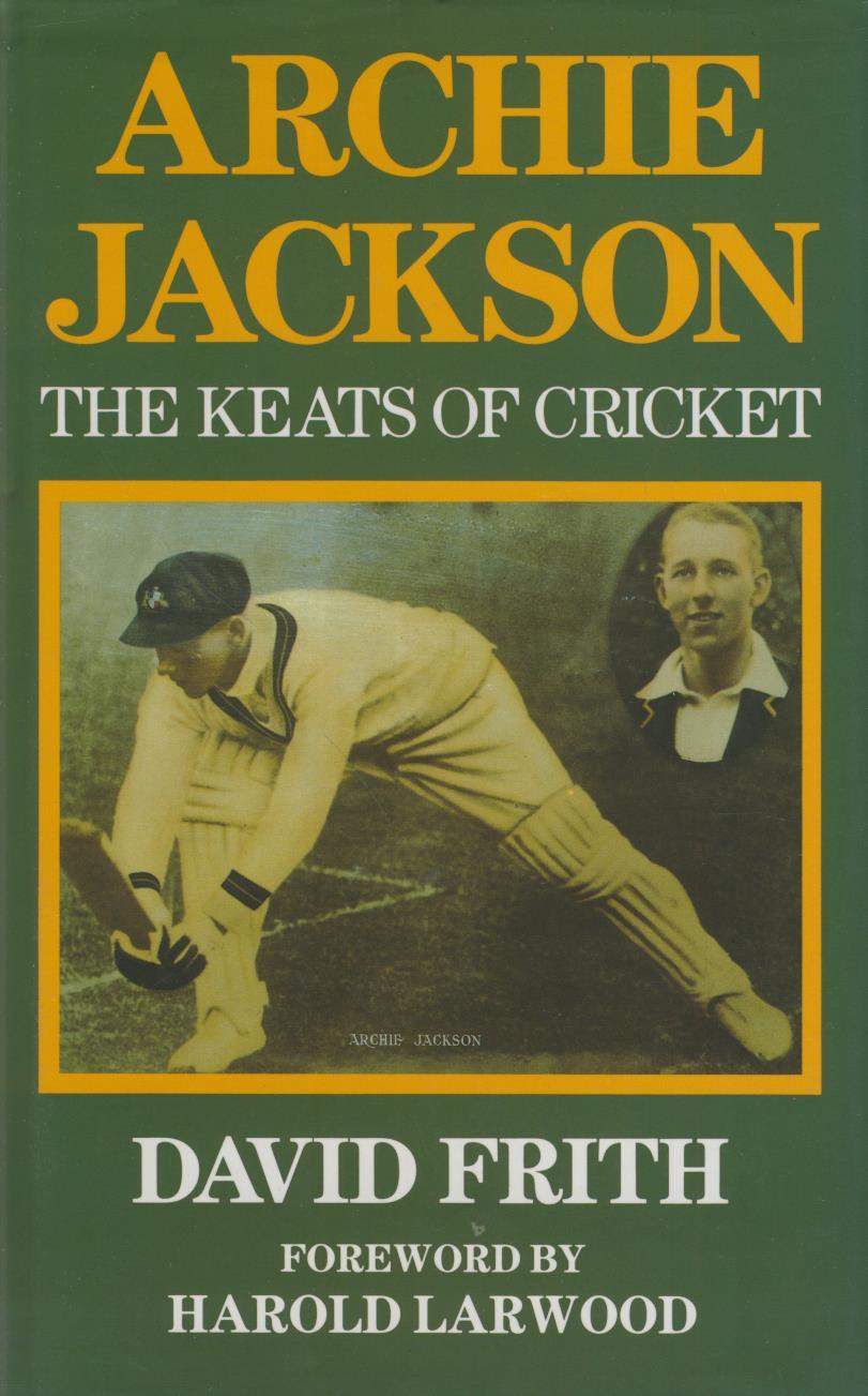 ARCHIE JACKSON: THE KEATS OF CRICKET - Cricket Biography & Memoir ...