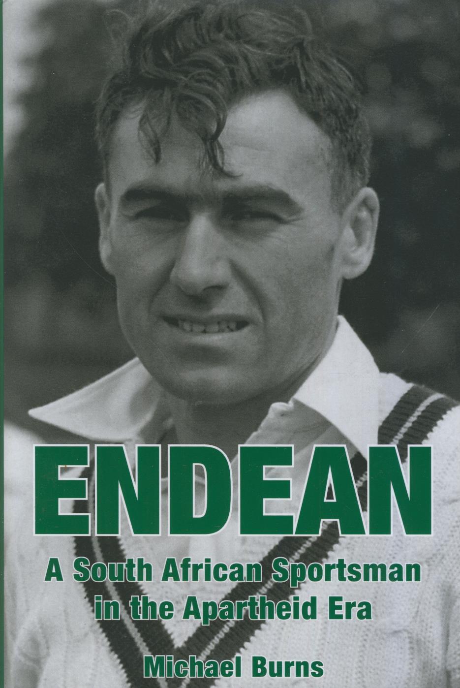 ENDEAN - A SOUTH AFRICAN SPORTSMAN IN THE APARTHEID ERA - Cricket ...