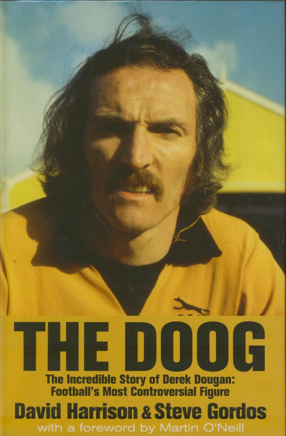 THE DOOG - THE INCREDIBLE STORY OF DEREK DOUGAN: FOOTBALL'S MOST ...