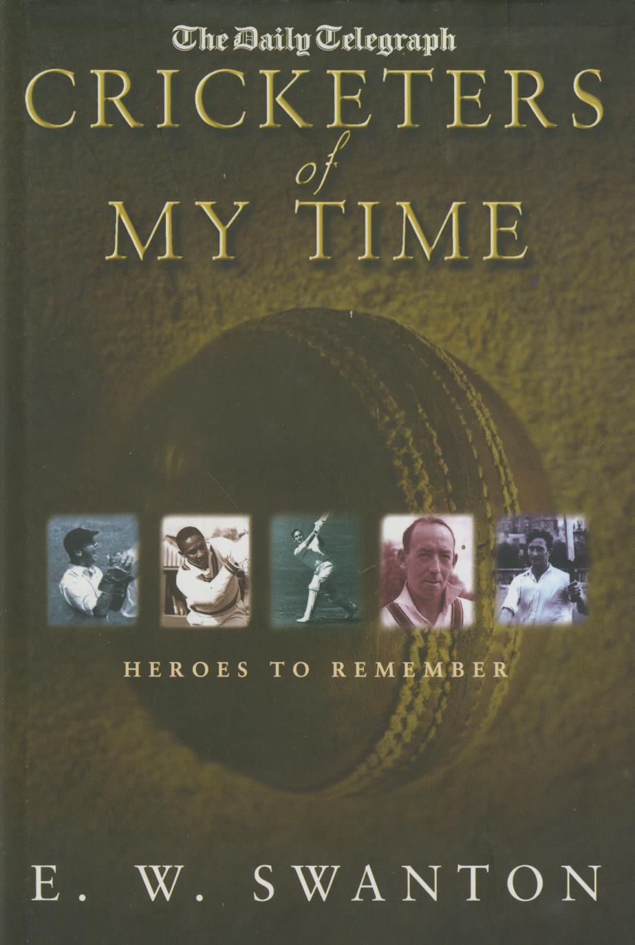 CRICKETERS OF MY TIME - HEROES TO REMEMBER - Cricket Biography & Memoir ...