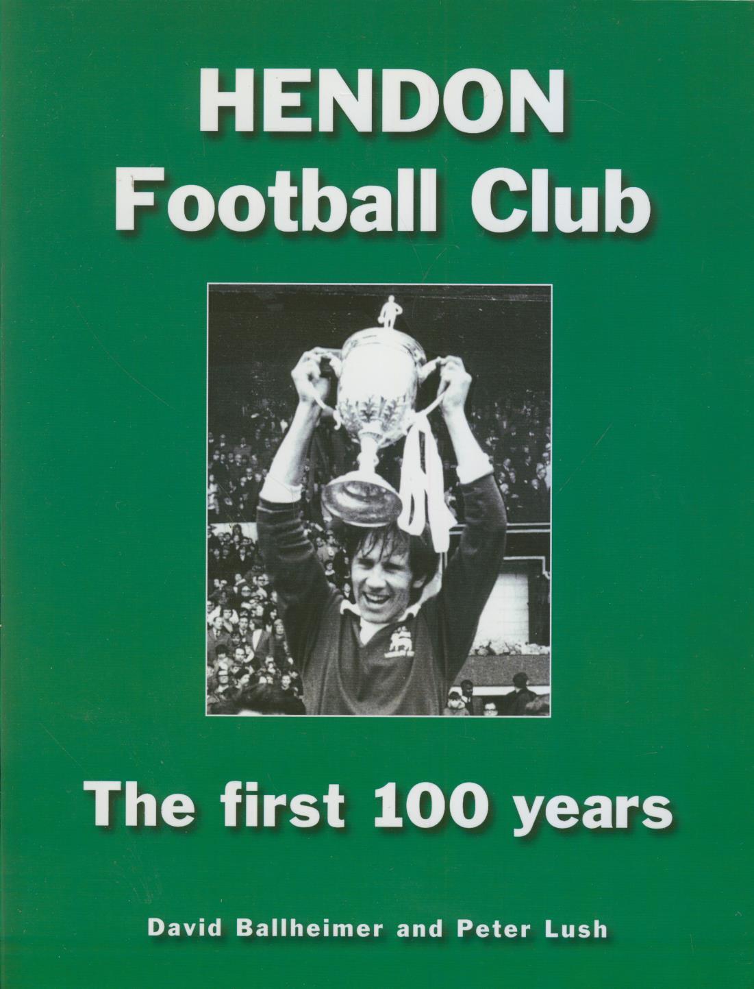 HENDON FOOTBALL CLUB - THE FIRST 100 YEARS - Books on Football Clubs ...