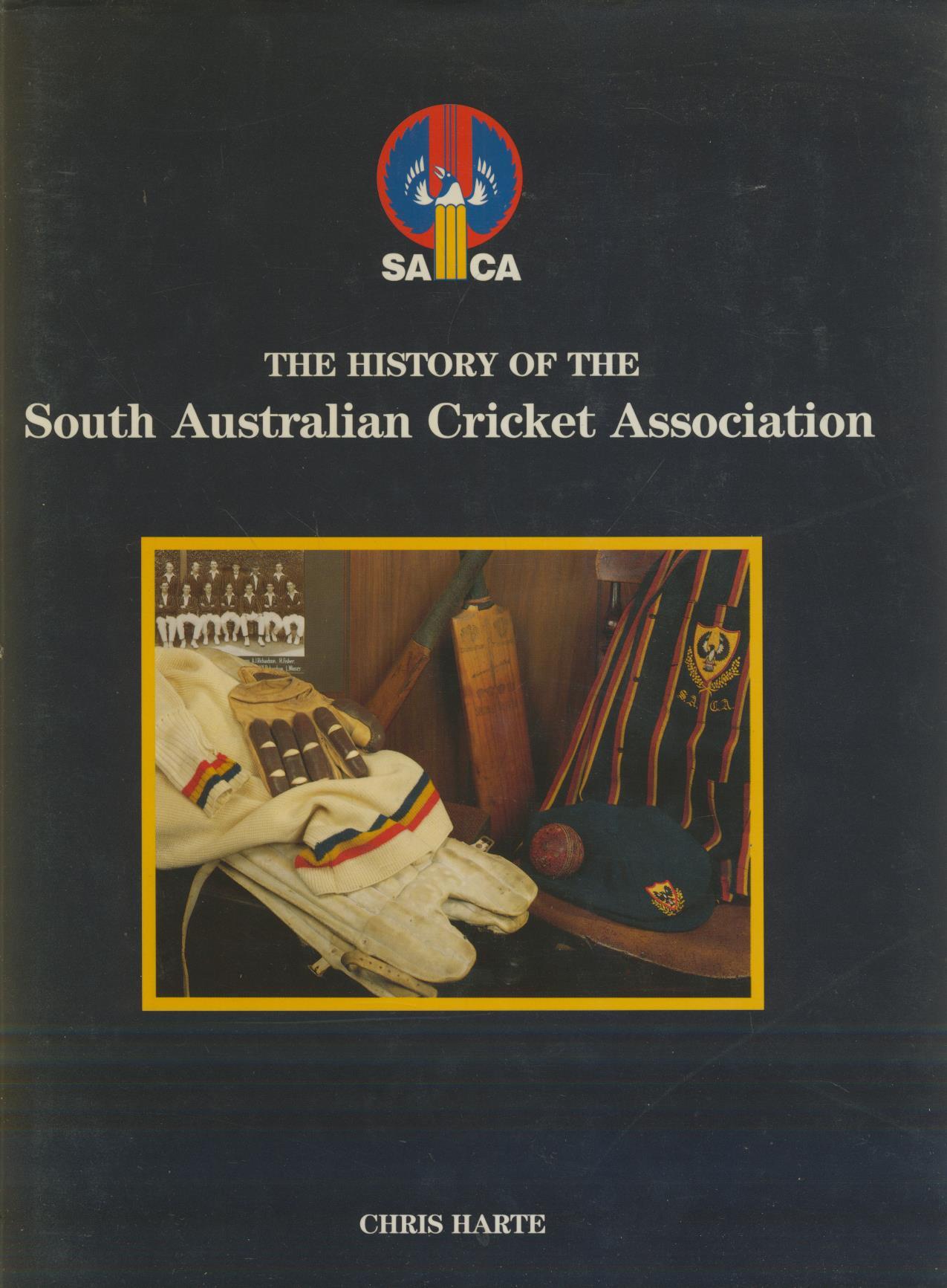 SACA: THE HISTORY OF THE SOUTH AUSTRALIAN CRICKET ASSOCIATION (SIGNED ...