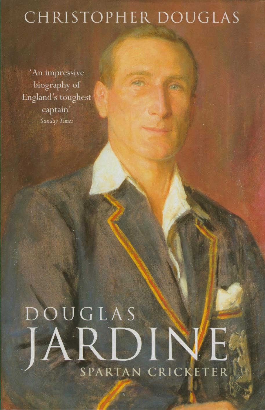 DOUGLAS JARDINE: SPARTAN CRICKETER - Cricket Biography & Memoir ...