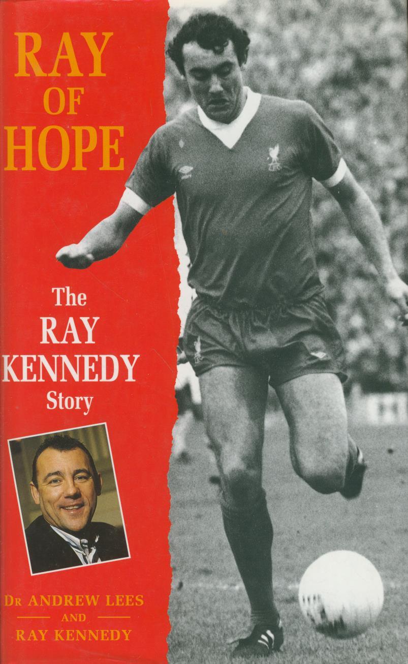 RAY OF HOPE: THE RAY KENNEDY STORY - Football Biographies: Sportspages.com