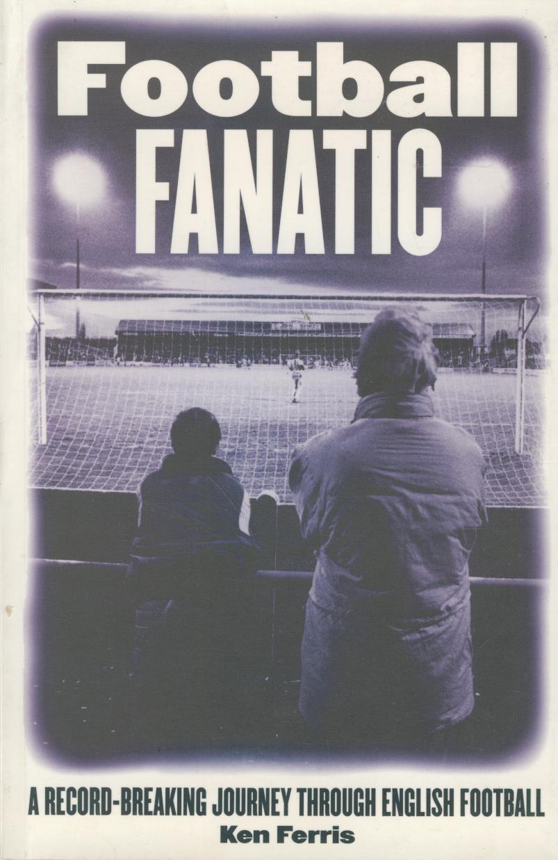 FOOTBALL FANATIC - A RECORD-BREAKING JOURNEY THROUGH ENGLISH FOOTBALL ...